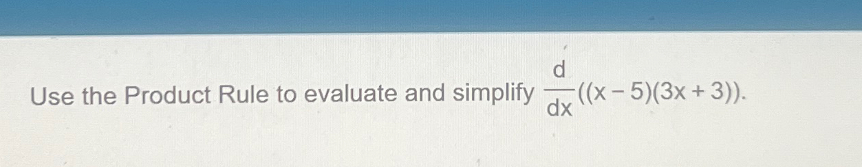 Solved Use the Product Rule to evaluate and simplify | Chegg.com