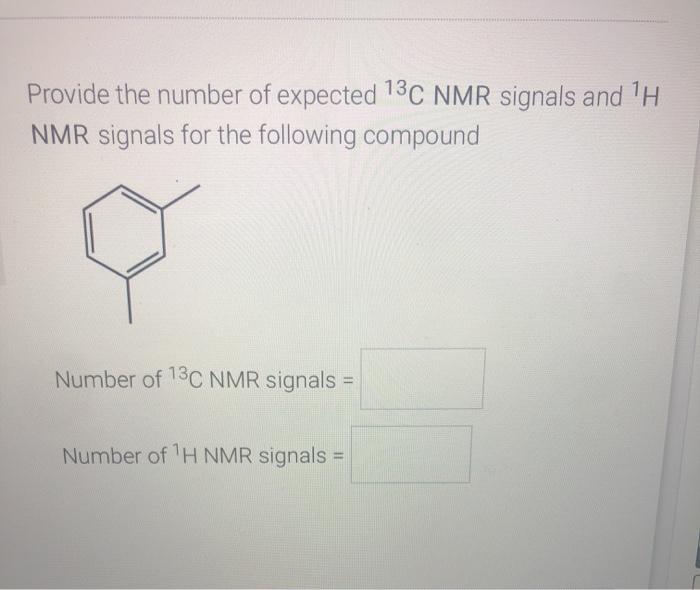 Solved Provide the number of expected 13C NMR signals and TH | Chegg.com