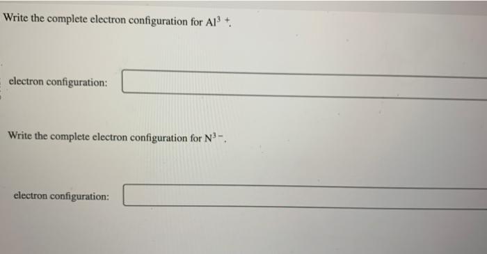 Solved Write the complete electron configuration for Al3+. | Chegg.com