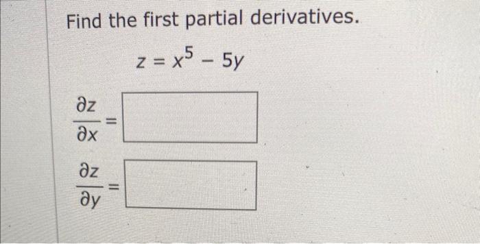 Solved Find the first partial derivatives. z=x5−5y∂x∂z=∂y∂z= | Chegg.com