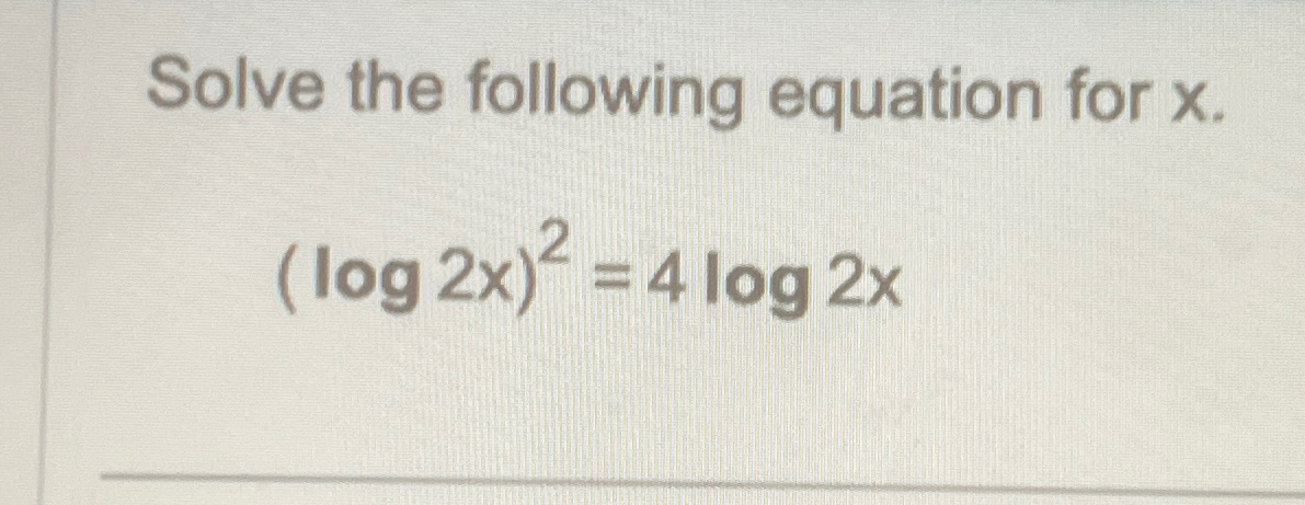Solved Solve the following equation for x.(log2x)2=4log2x | Chegg.com