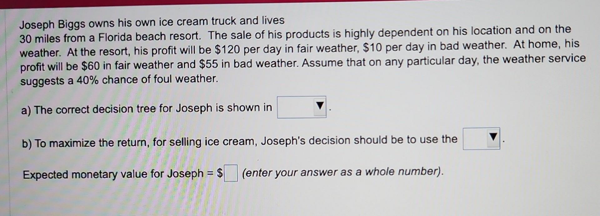 Solved Joseph Biggs owns his own ice cream truck and lives | Chegg.com