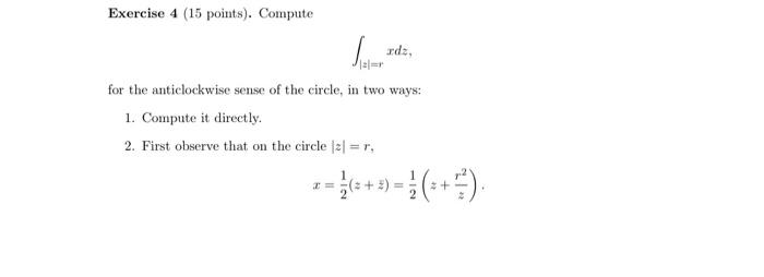 Solved Exercise 4 (15 points). Compute ∫∣z∣=rxdz for the | Chegg.com