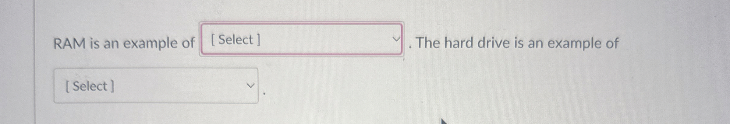 Solved RAM is an example of . ﻿The hard drive is an | Chegg.com
