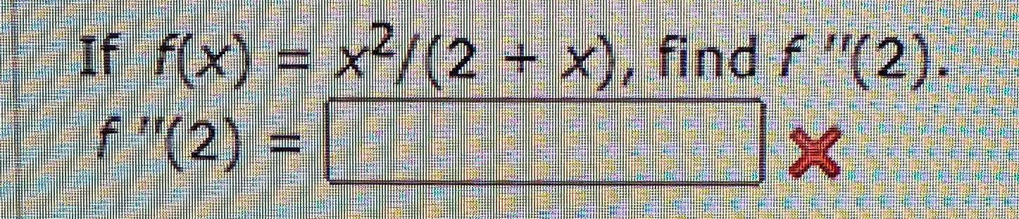 Solved If f(x)=x22+x, ﻿find f''(2)f''(2)= | Chegg.com