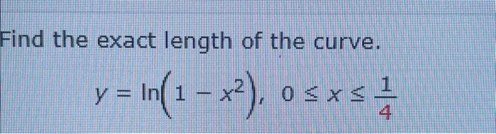 Solved Find the exact length of the curve. y = In (1-x²), 0 | Chegg.com