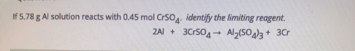 Solved If 5.78 g Al solution reacts with 0.45 mol CrSO4, | Chegg.com