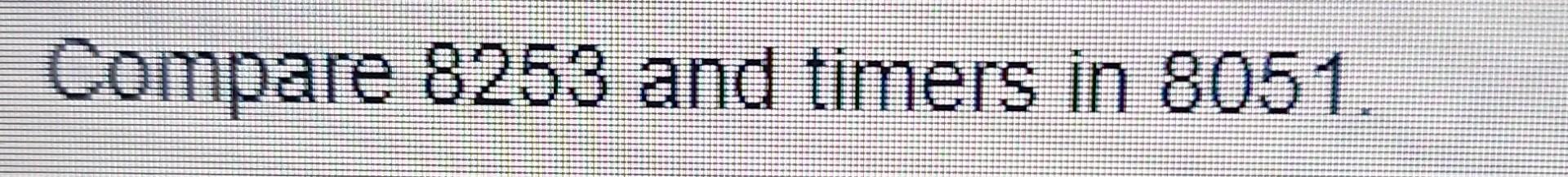 Solved Compare 8253 and timers in 8051 | Chegg.com