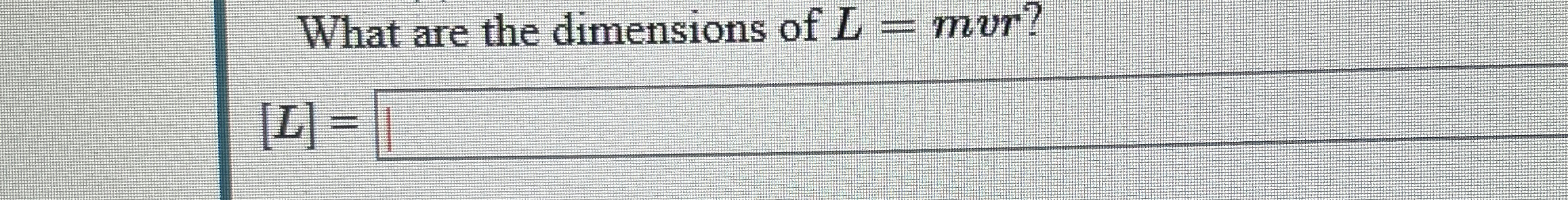 Solved What are the dimensions of L=mvr ?[L]= | Chegg.com