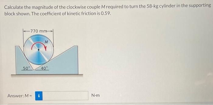Solved Calculate the magnitude of the clockwise couple M | Chegg.com