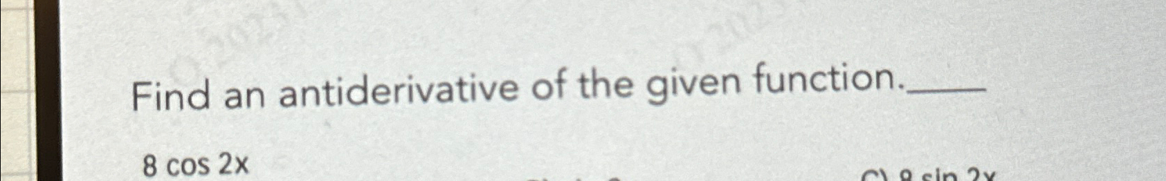 Solved Find an antiderivative of the given function.8cos2x | Chegg.com
