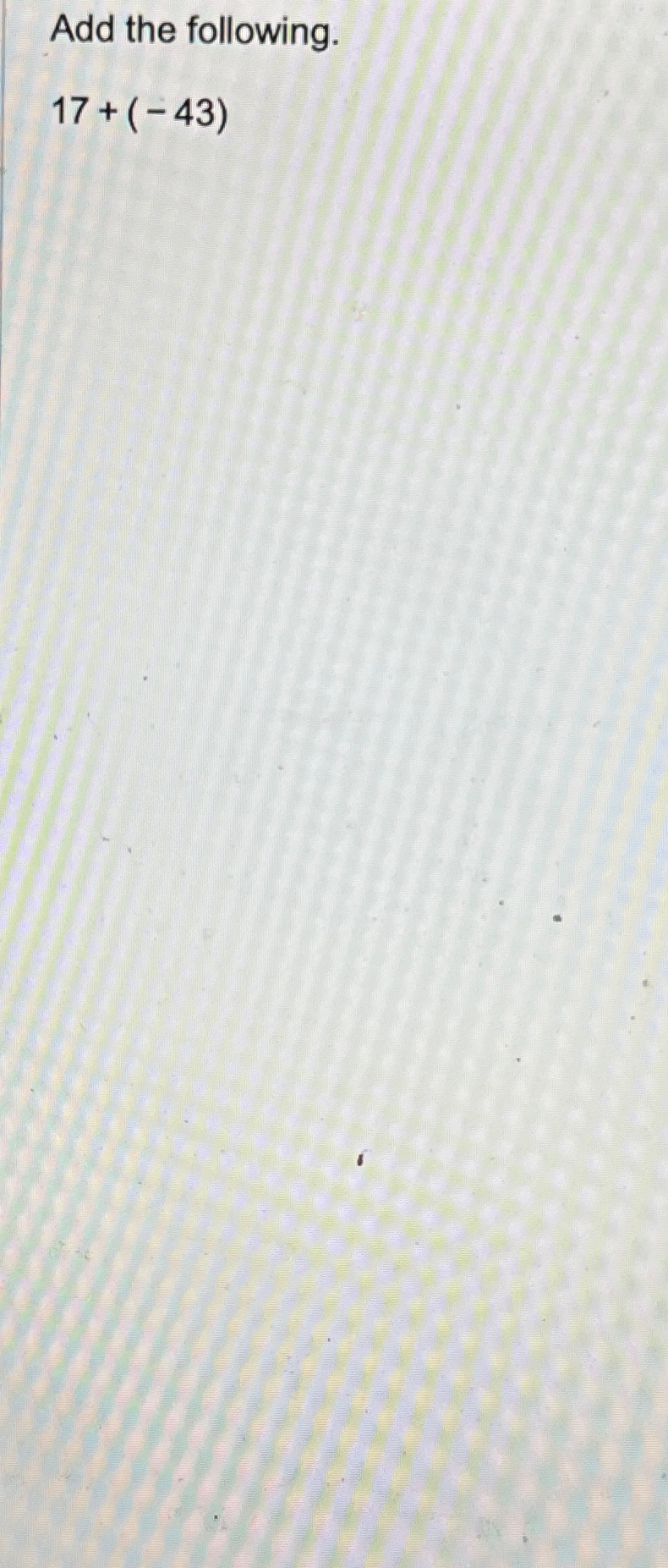 Solved Add the following.17+(-43) | Chegg.com