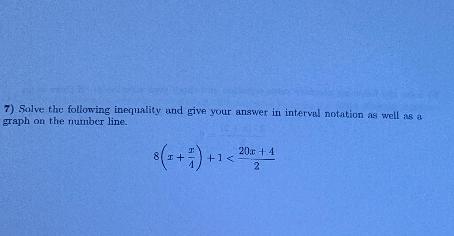 Solved 7) Solve the following inequality and give your | Chegg.com