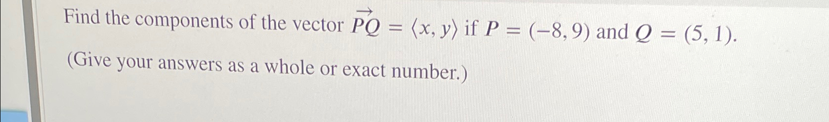 Solved Find the components of the vector vec(PQ)=(:x,y:) ﻿if | Chegg.com