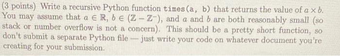 Solved (3 points) Write a recursive Python function times(a, | Chegg.com