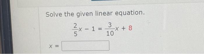 Solved Solve the given linear equation. fx-1= fox+8 3x + 8 = | Chegg.com