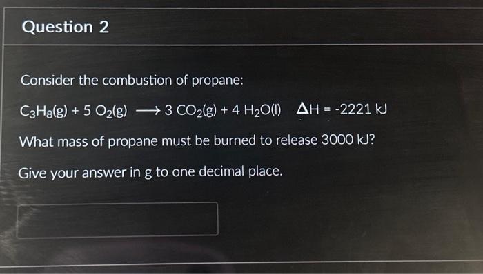 Question 2 Consider the combustion of propane: | Chegg.com