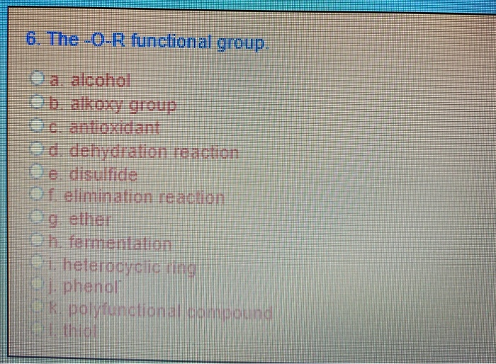 Solved 6. The-O-R functional group. O a. alcohol b. alkoxy | Chegg.com