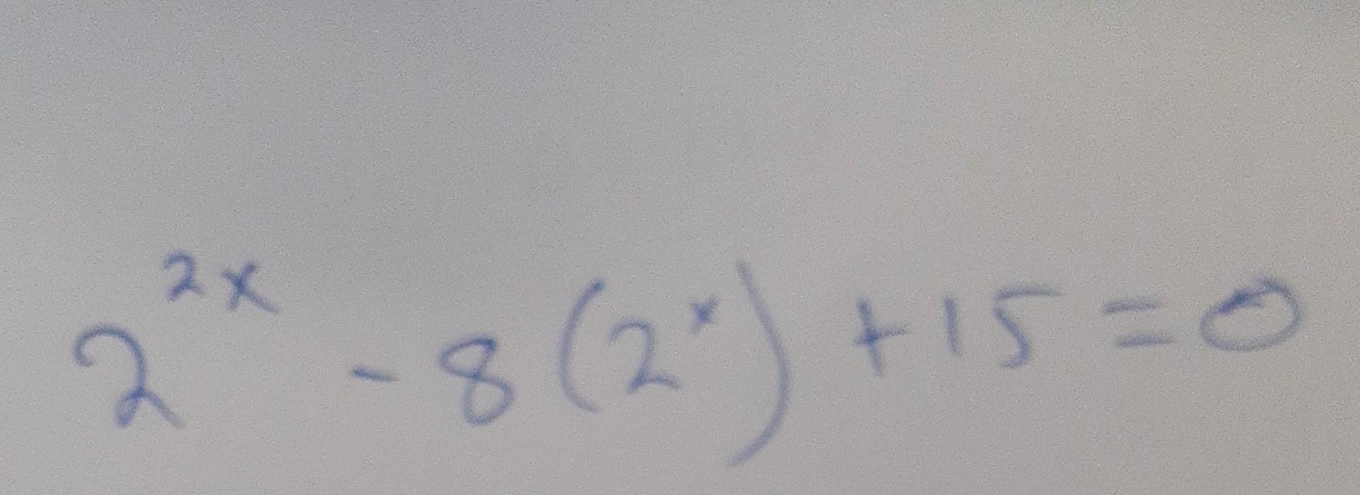 Solved 22x−8(2x)+15=0 | Chegg.com