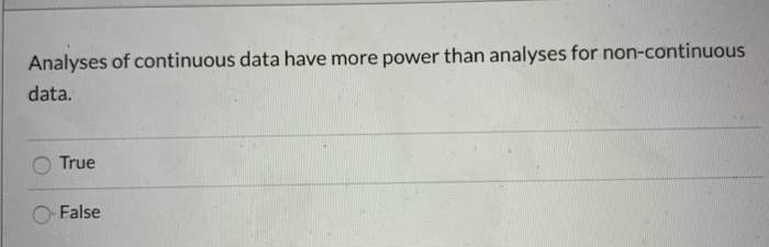 Solved Analyses of continuous data have more power than | Chegg.com