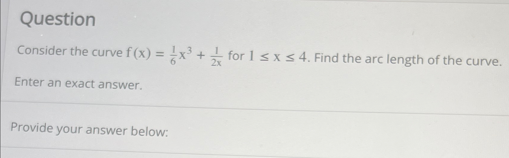 Solved QuestionConsider the curve f(x)=16x3+12x ﻿for 1≤x≤4. | Chegg.com