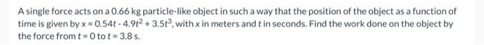 Solved A single force acts on a 0.66 kg particle-like object | Chegg.com