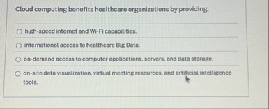 Solved Cloud computing benefits healthcare organizations by | Chegg.com