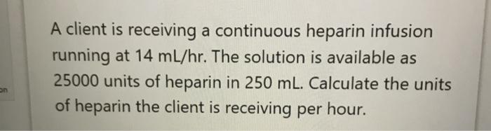 Solved A client is receiving a continuous heparin infusion | Chegg.com