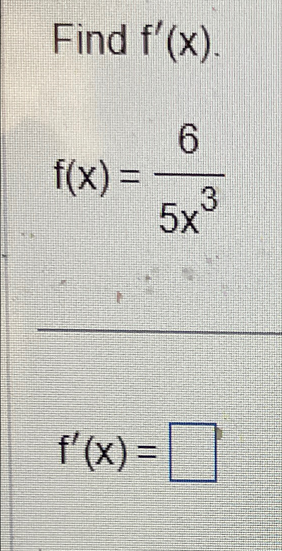 Solved Find f'(x).f(x)=65x3f'(x)= | Chegg.com