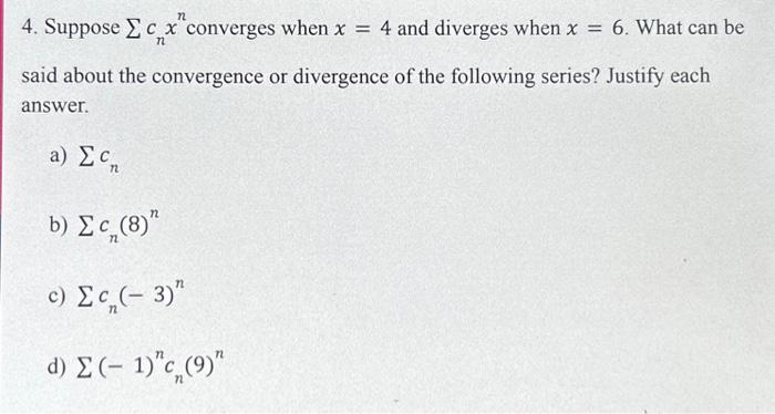 Solved n 4. Suppose cx converges when x = 4 and diverges | Chegg.com