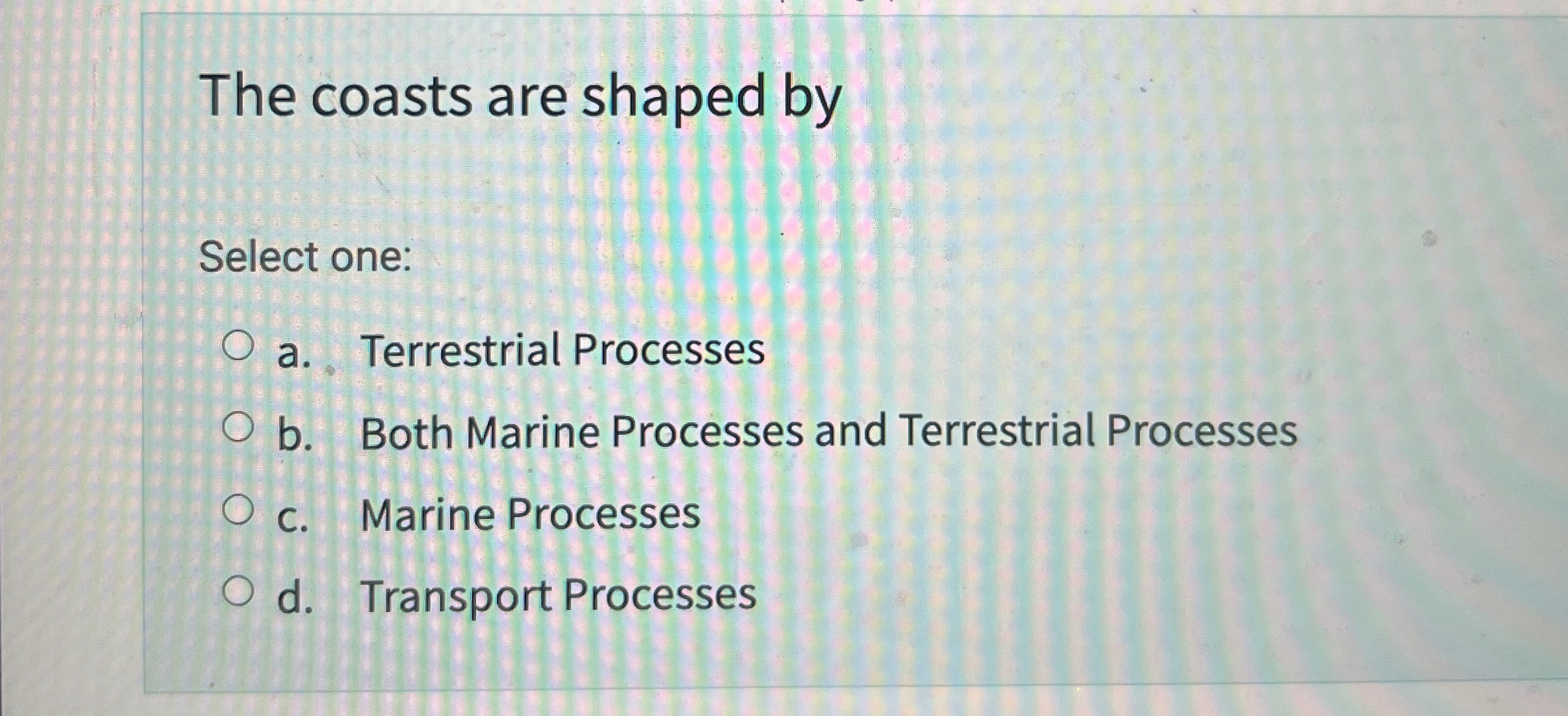 Solved The coasts are shaped bySelect one:a. ﻿Terrestrial | Chegg.com