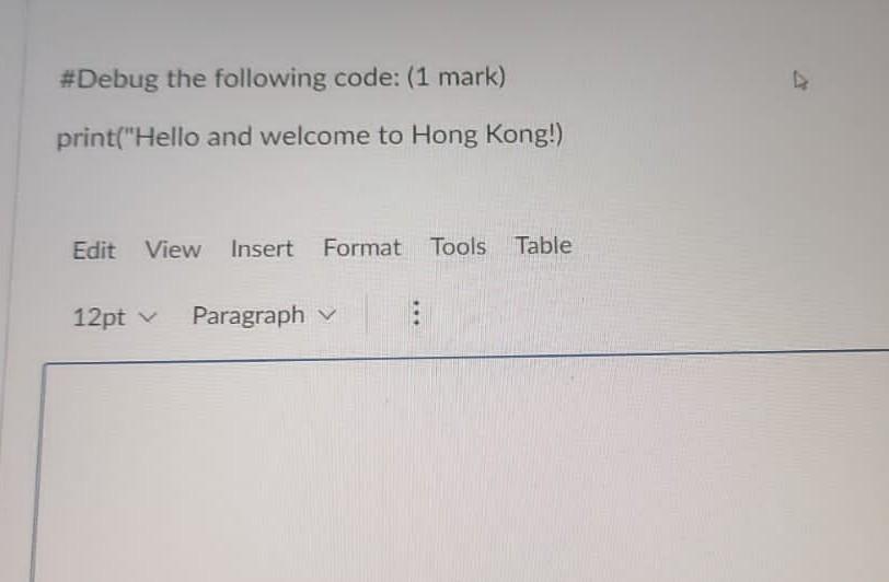 Solved #Debug the following code: (2 marks) name = | Chegg.com