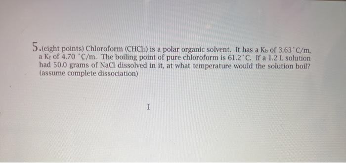 5.(eight points) Chloroform (CHCI) is a polar organic | Chegg.com