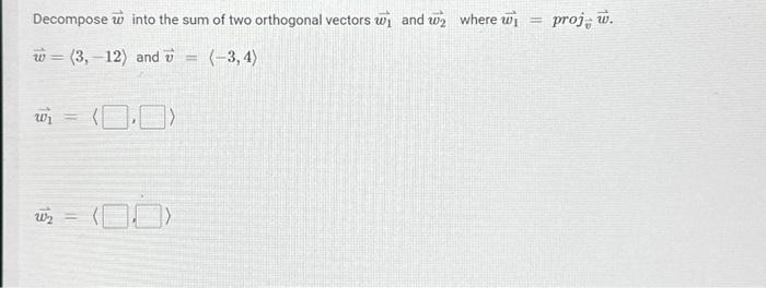 Solved Decompose w into the sum of two orthogonal vectors w1 | Chegg.com