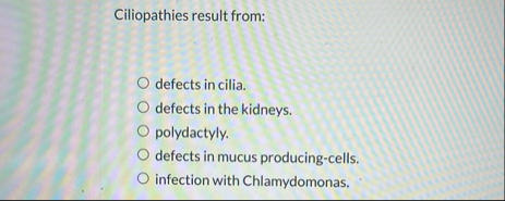 Solved Ciliopathies result from:defects in cilia.defects in | Chegg.com