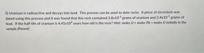 Solved 5) Uranium is radioactive and decays into lead. This | Chegg.com