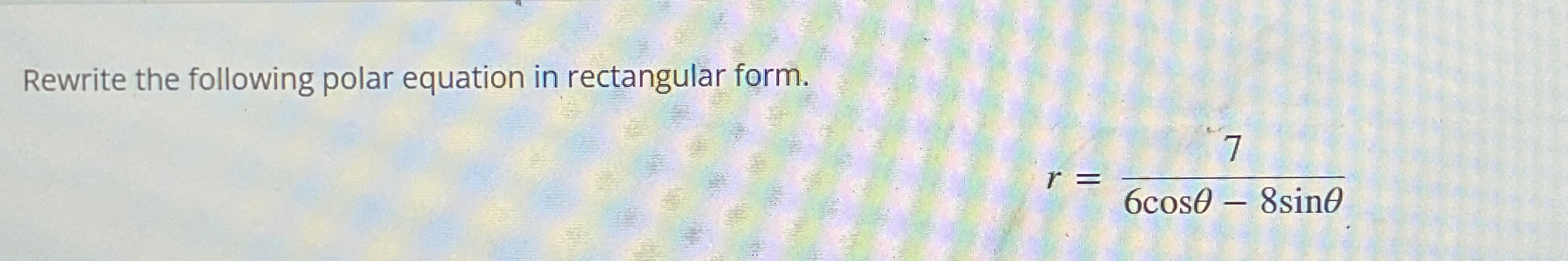 Solved Rewrite the following polar equation in rectangular | Chegg.com