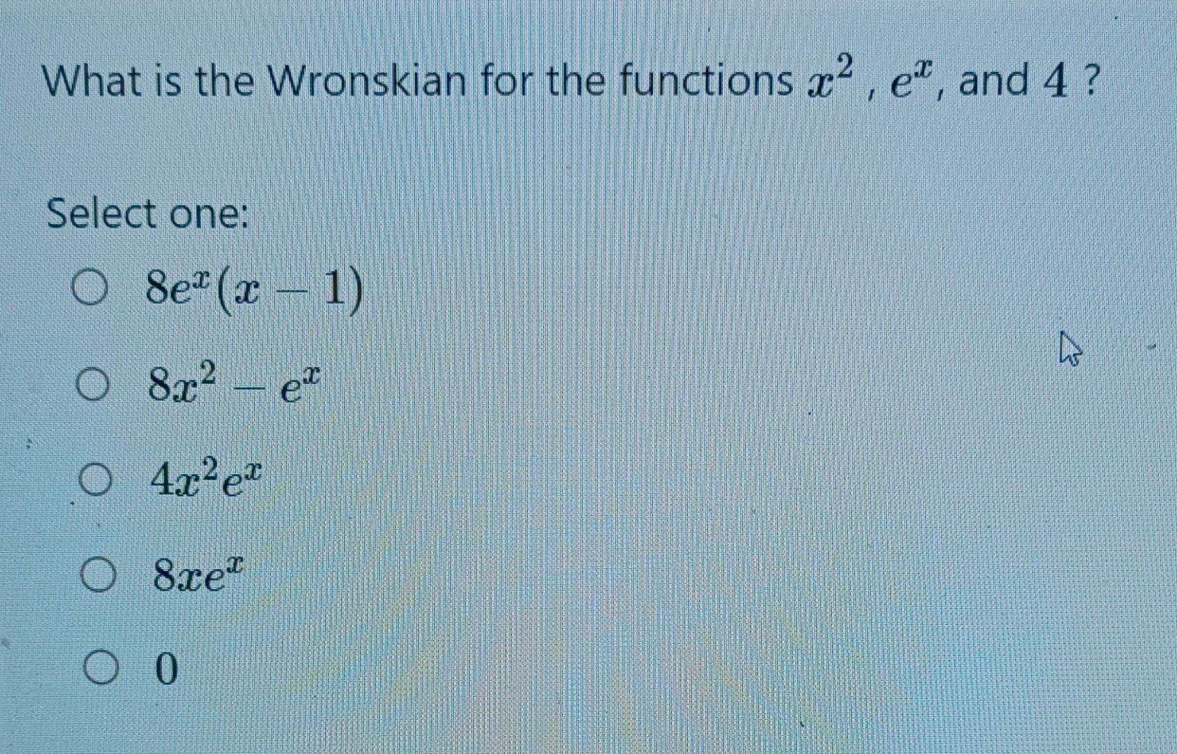 Solved What is the Wronskian for the functions x2,ex, and 4? | Chegg.com