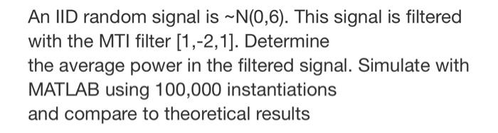 Solved An IID random signal is ∼N(0,6). This signal is | Chegg.com