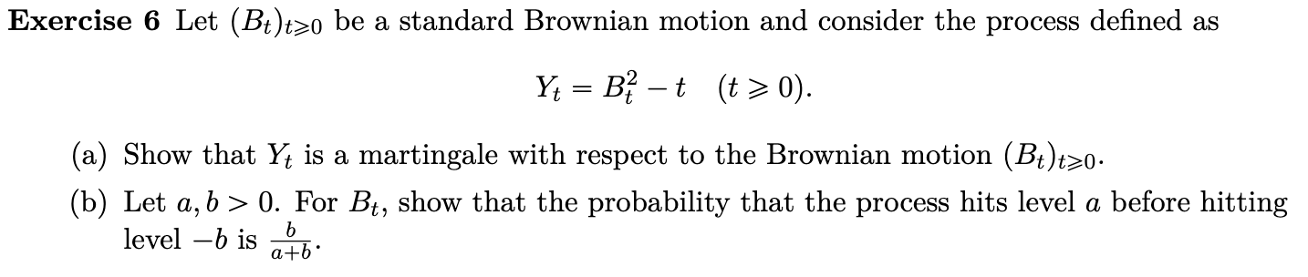 Solved Exercise 6 ﻿Let (Bt)t≥0 ﻿be a standard Brownian | Chegg.com
