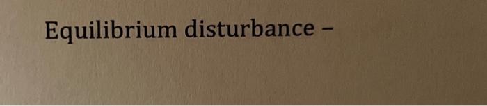 Solved Equilibrium disturbance - | Chegg.com