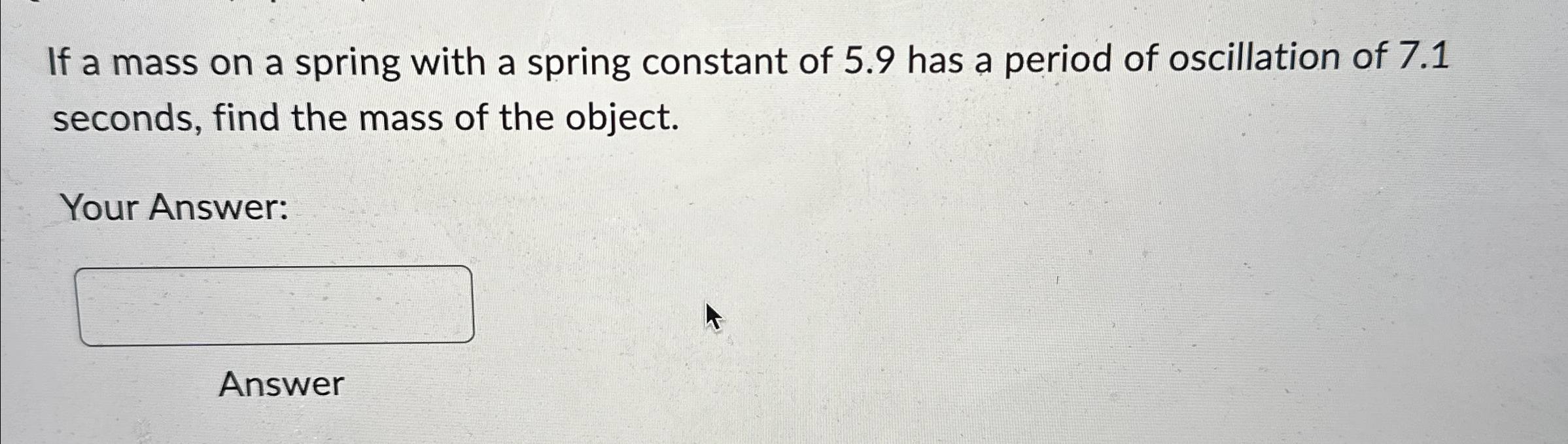 Solved If a mass on a spring with a spring constant of 5.9 | Chegg.com