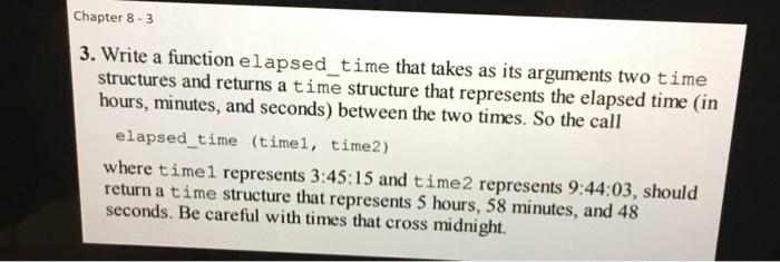 Solved 3. Write a function elapsed_time that takes as its | Chegg.com