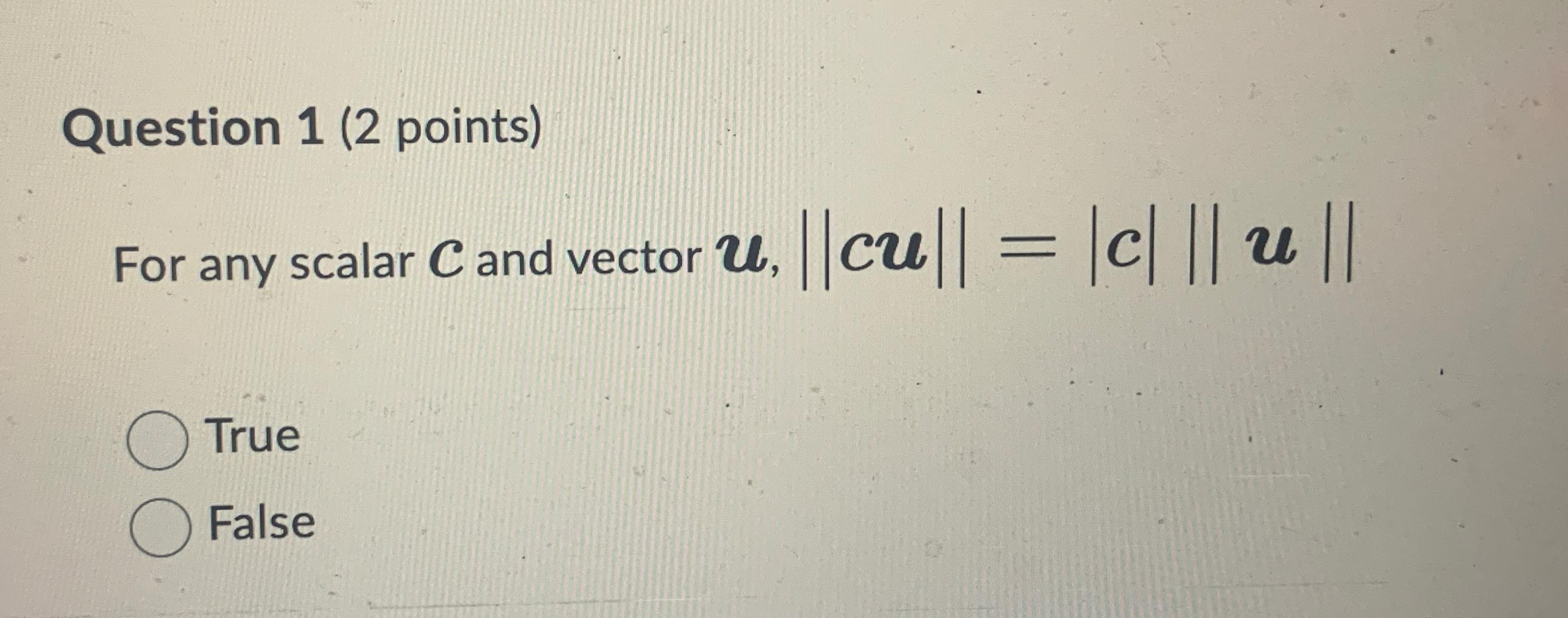 Solved Question 1 (2 ﻿points)For any scalar C ﻿and vector | Chegg.com