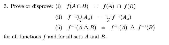 Solved 3. Prove or disprove: (i) f(A∩B)=f(A)∩f(B) (ii) | Chegg.com