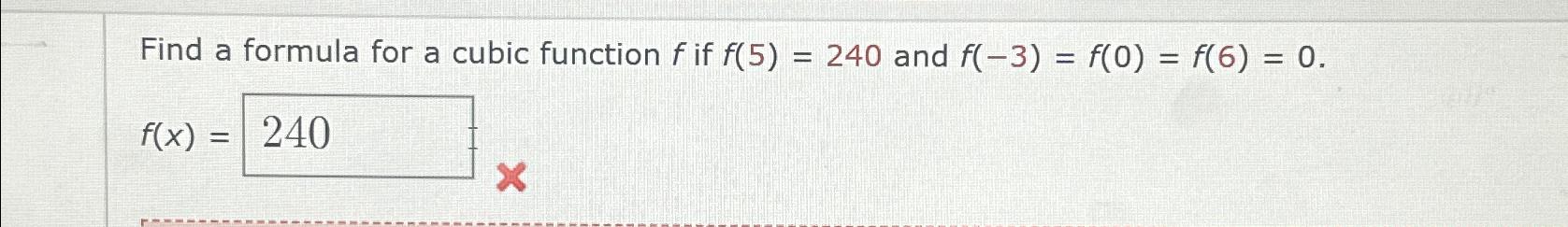 Solved Find a formula for a cubic function f ﻿if f(5)=240 | Chegg.com