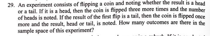 Solved 29. An experiment consists of flipping a coin and | Chegg.com