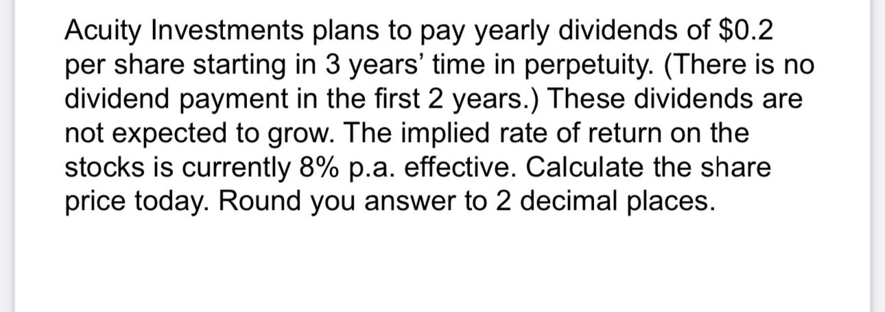 Solved Acuity Investments plans to pay yearly dividends of | Chegg.com