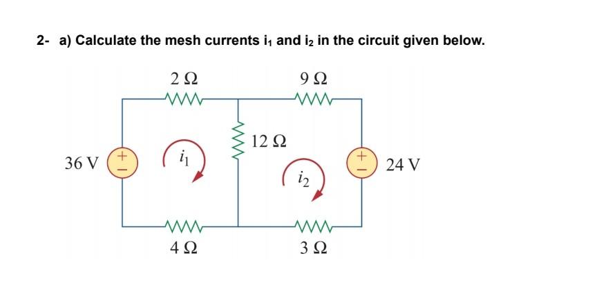 Solved 2- a) Calculate the mesh currents it and iz in the | Chegg.com