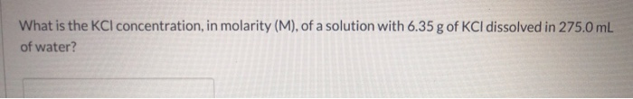 Solved What is the KCl concentration, in molarity (M), of a | Chegg.com